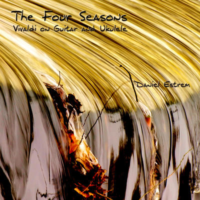 The Four Seasons - Vivaldi on Guitar and Ukulele : Daniel Estrem